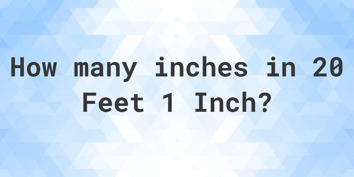 20 feet 1 inch in inches - Calculatio