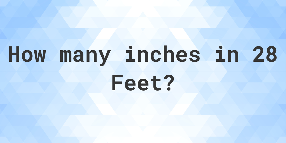 28 feet in inches - Calculatio