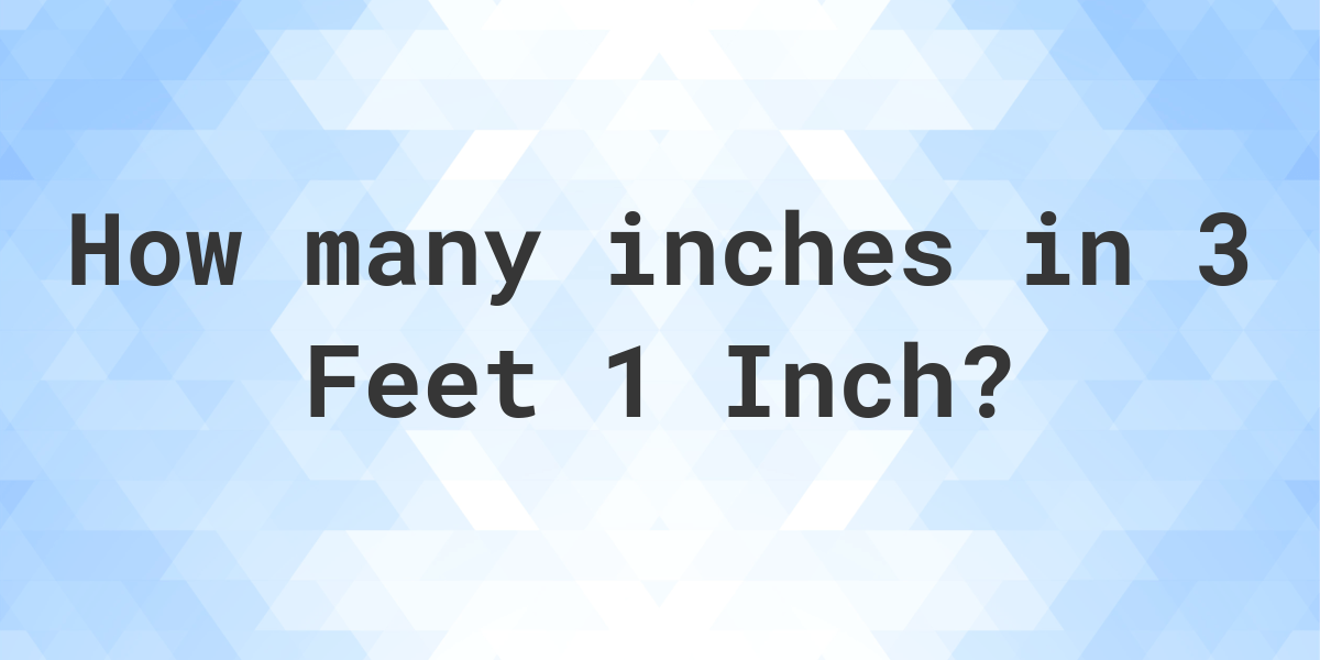 3 feet 1 inch in inches - Calculatio
