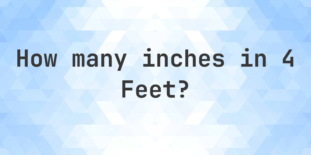 4 Feet In Inches Calculatio 4 Feet In Inches Calculatio