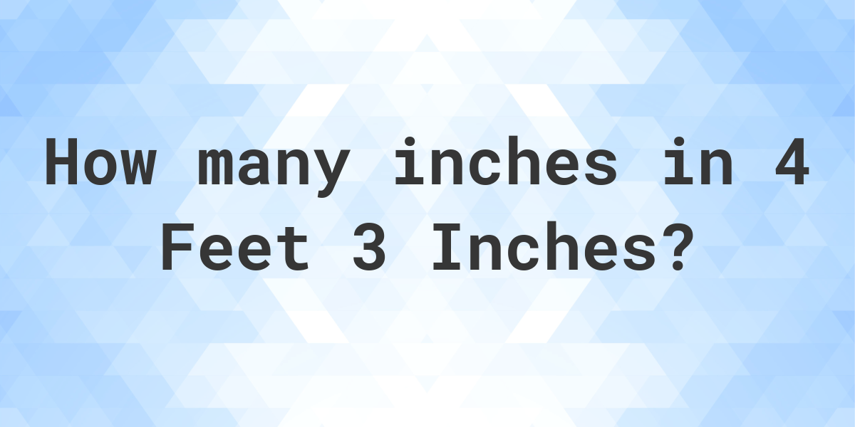 4 feet 3 inches in inches - Calculatio