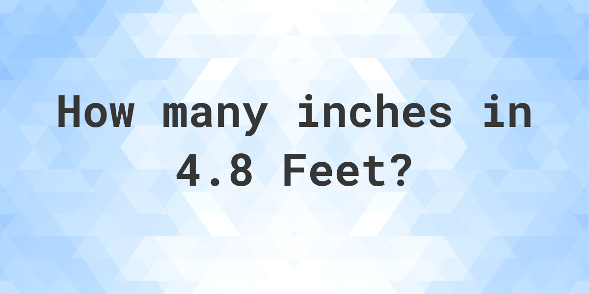 4.8 feet in inches - Calculatio