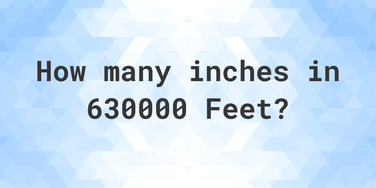 630000 feet in inches - Calculatio