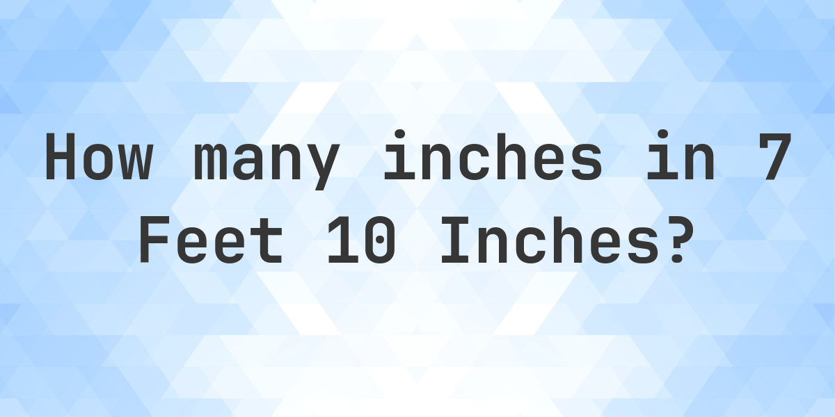 7 feet 10 inches in inches — 94″ - Calculatio