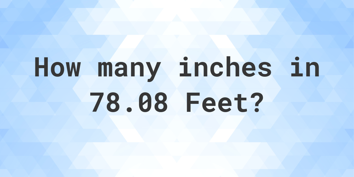 78.08 feet in inches - Calculatio