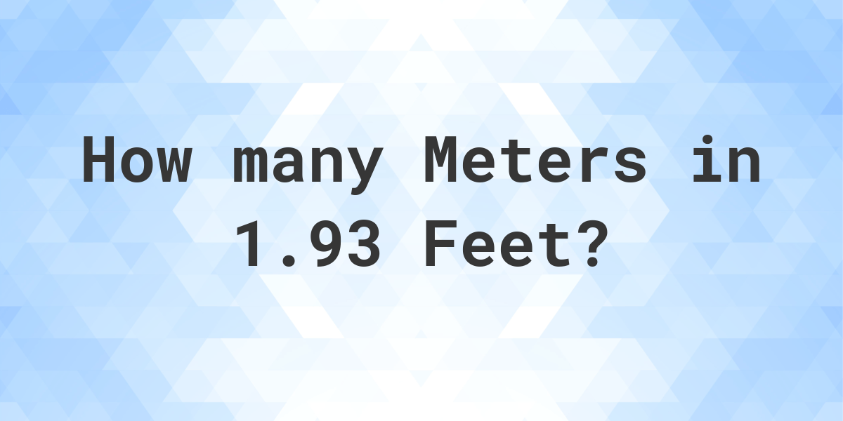 1.93 feet in meters - Calculatio