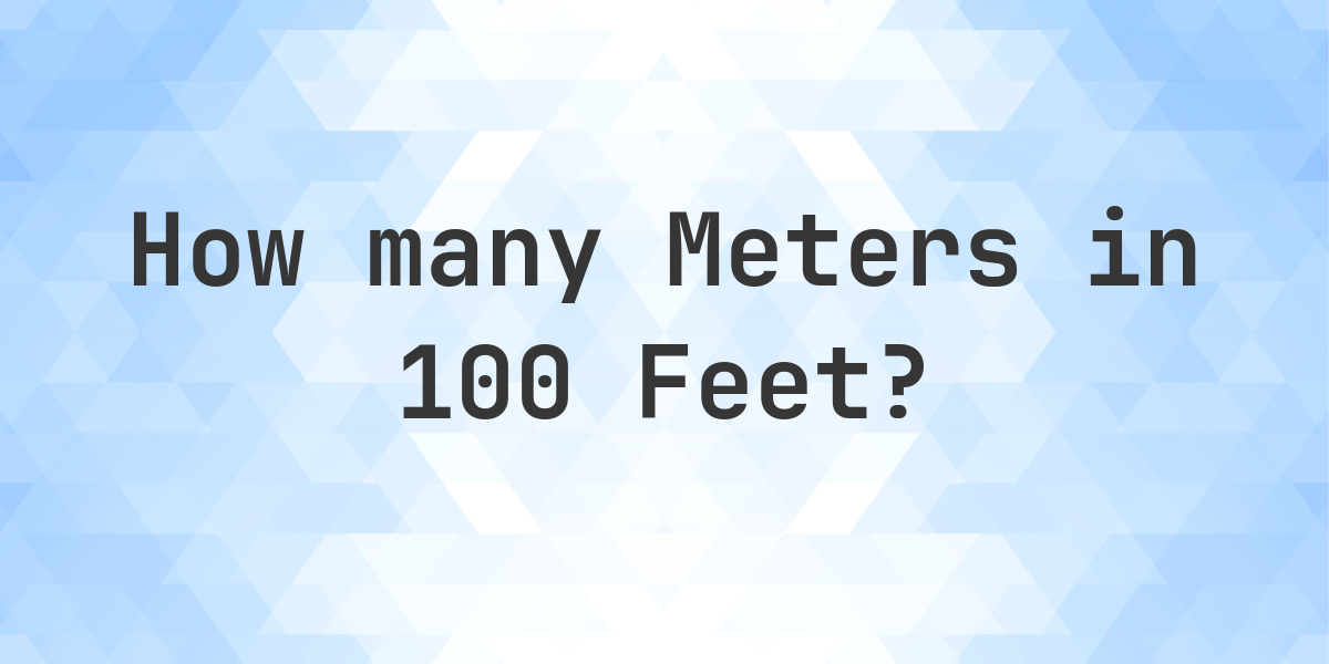 100 Feet In Meters Calculatio 100 Feet In Meters Calculatio