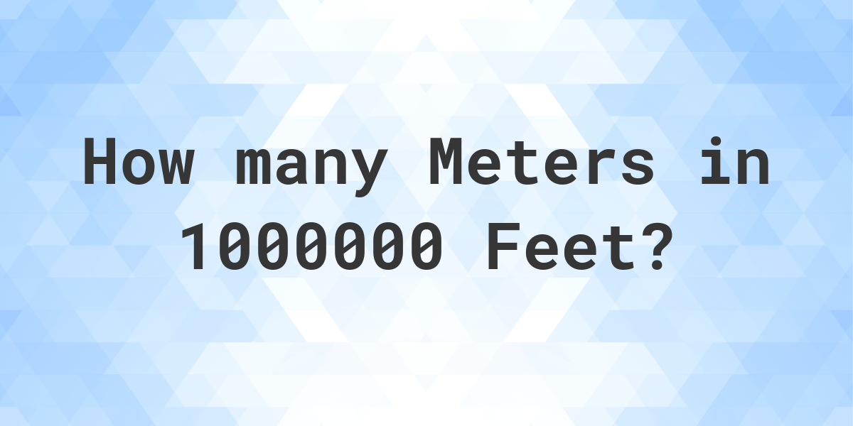 1000000 feet in meters - Calculatio