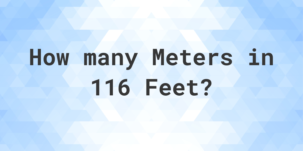 116 feet in meters - Calculatio