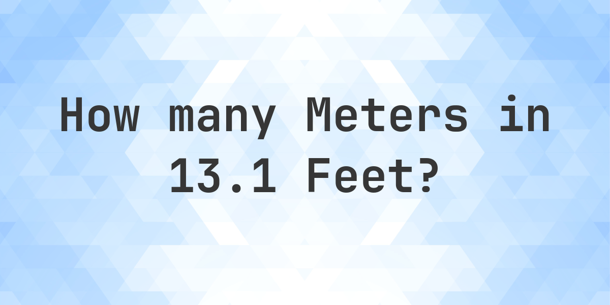 13.1 feet in meters - Calculatio