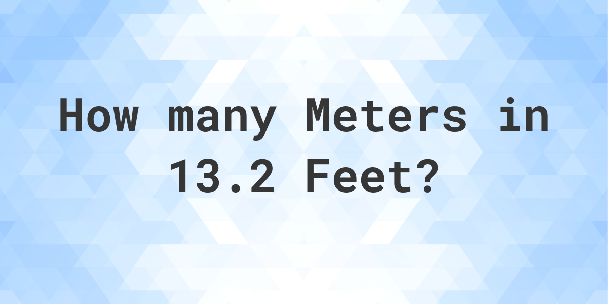 13.2 feet in meters - Calculatio