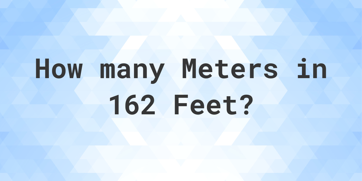 162 feet in meters - Calculatio