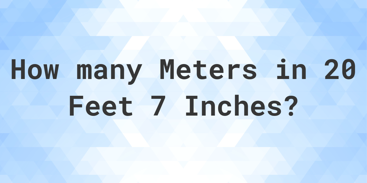20 feet 7 inches in meters - Calculatio