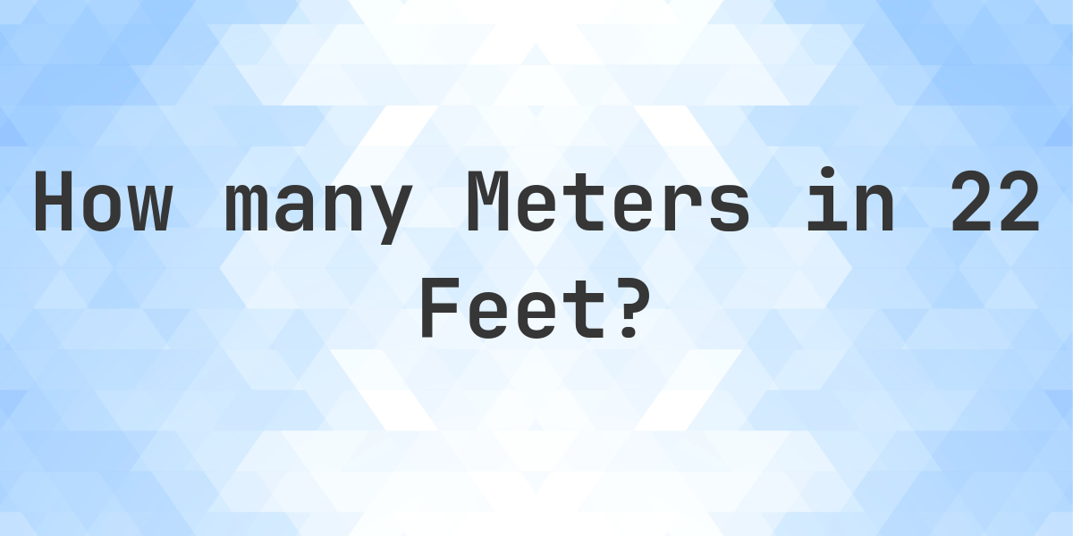 22 Feet In Meters Calculatio