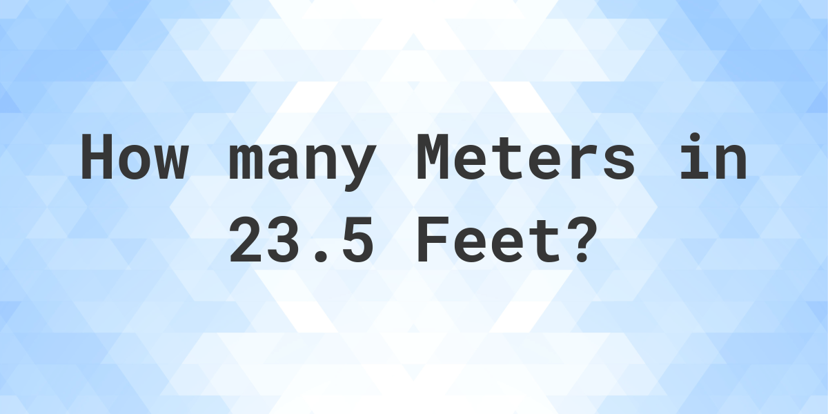 23.5 feet in meters - Calculatio