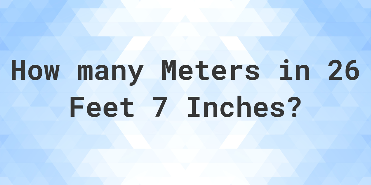 26 feet 7 inches in meters - Calculatio