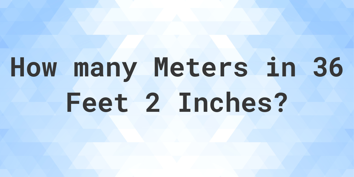 36 feet 2 inches in meters - Calculatio