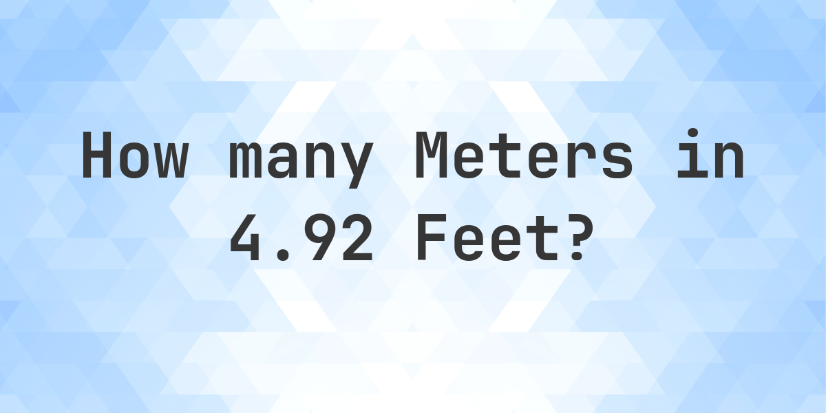 4.92 Feet in Meters - Feet to Meters Conversion - Calculatio