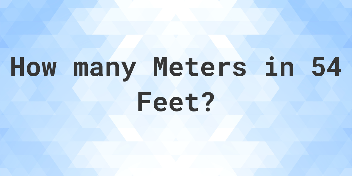 54 feet in meters - Calculatio