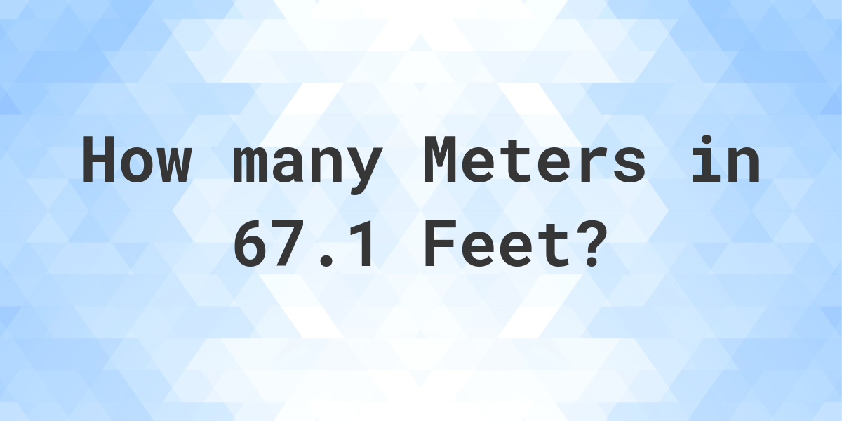 67.1 feet in meters - Calculatio
