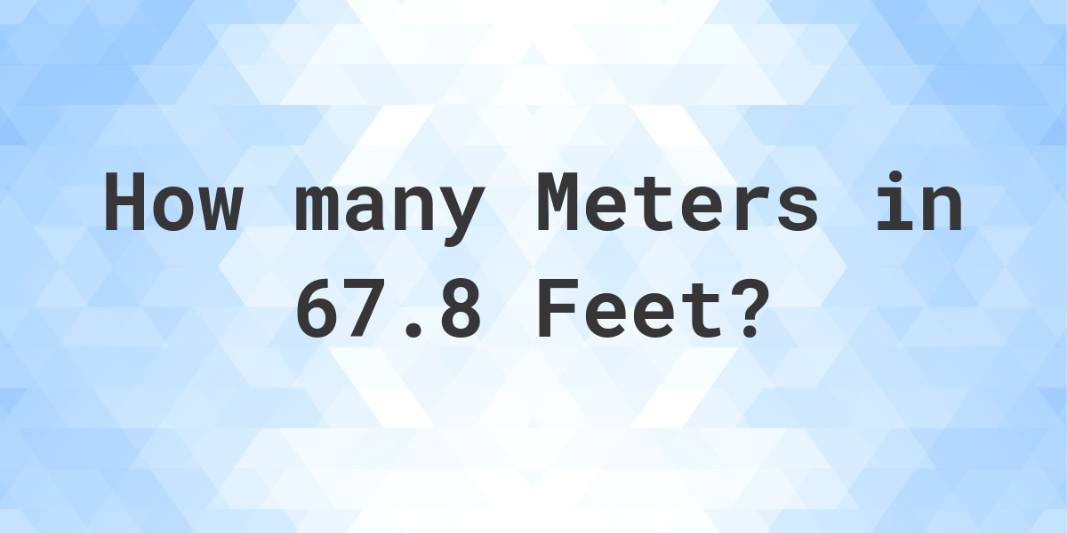 67.8 feet in meters - Calculatio