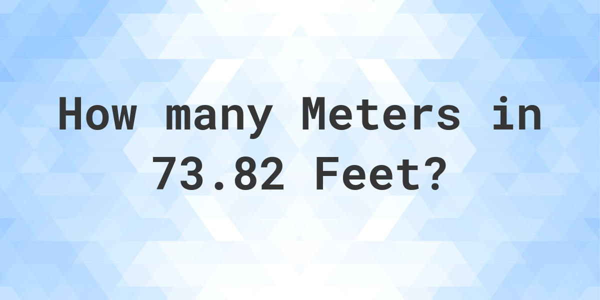 73.82 feet in meters - Calculatio