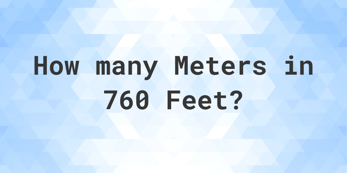 760 feet in meters - Calculatio