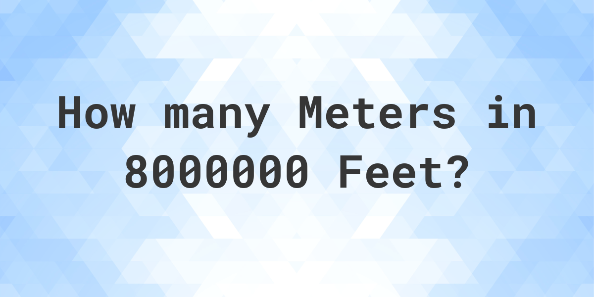 8000000 feet in meters - Calculatio