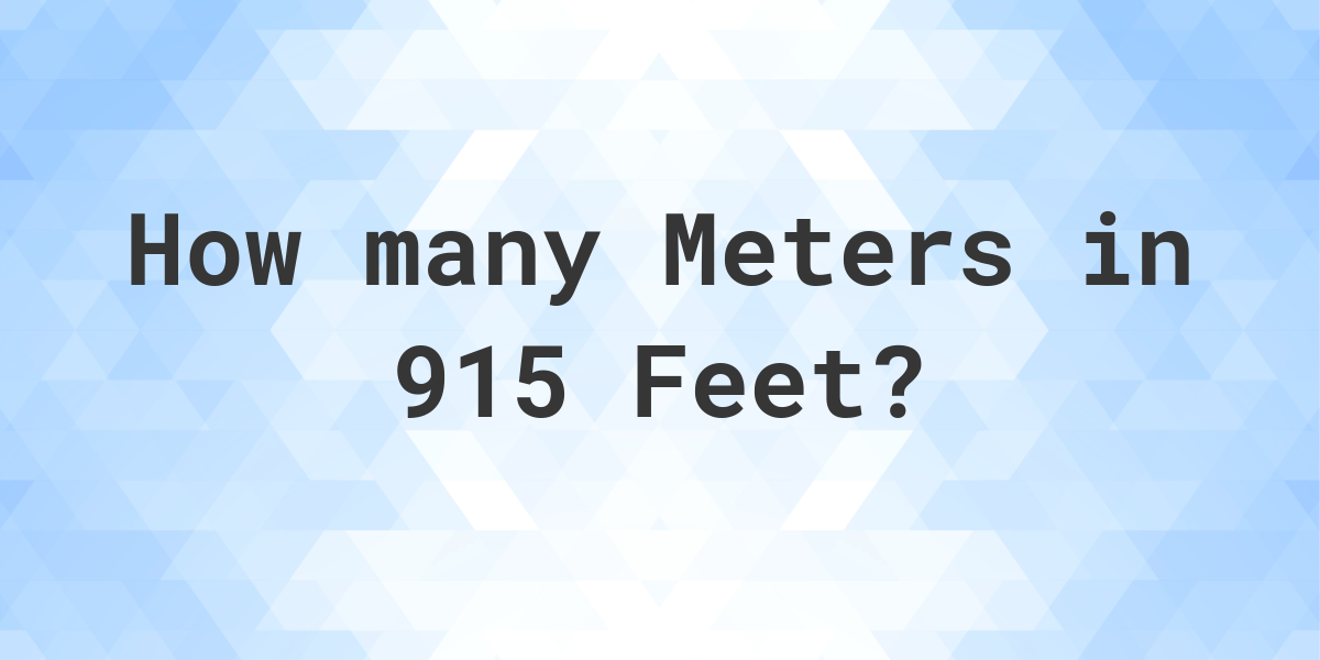 915 feet in meters - Calculatio