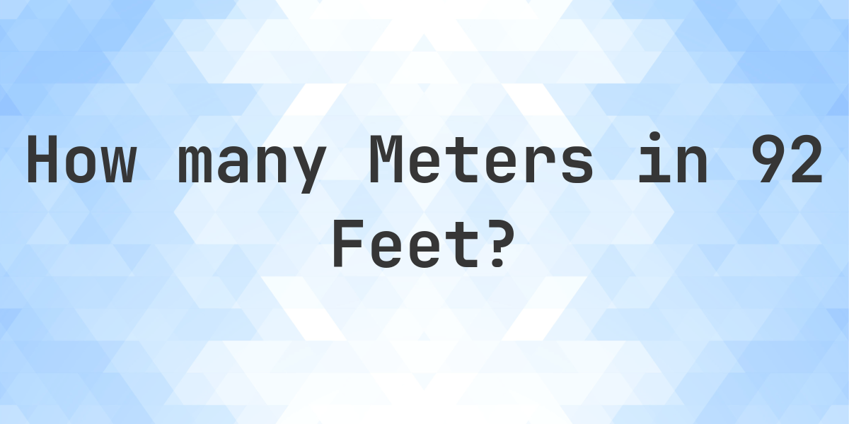92 Feet in Meters - Feet to Meters Conversion - Calculatio