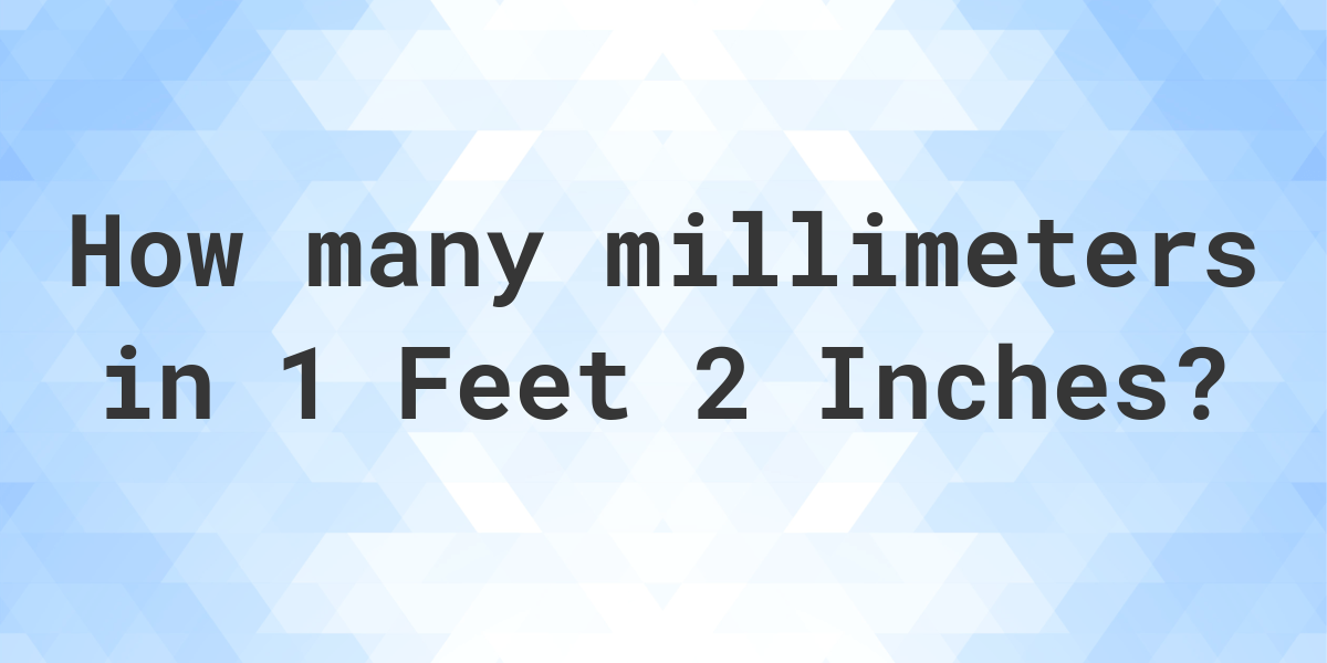 1 feet 2 inches in millimeters - Calculatio