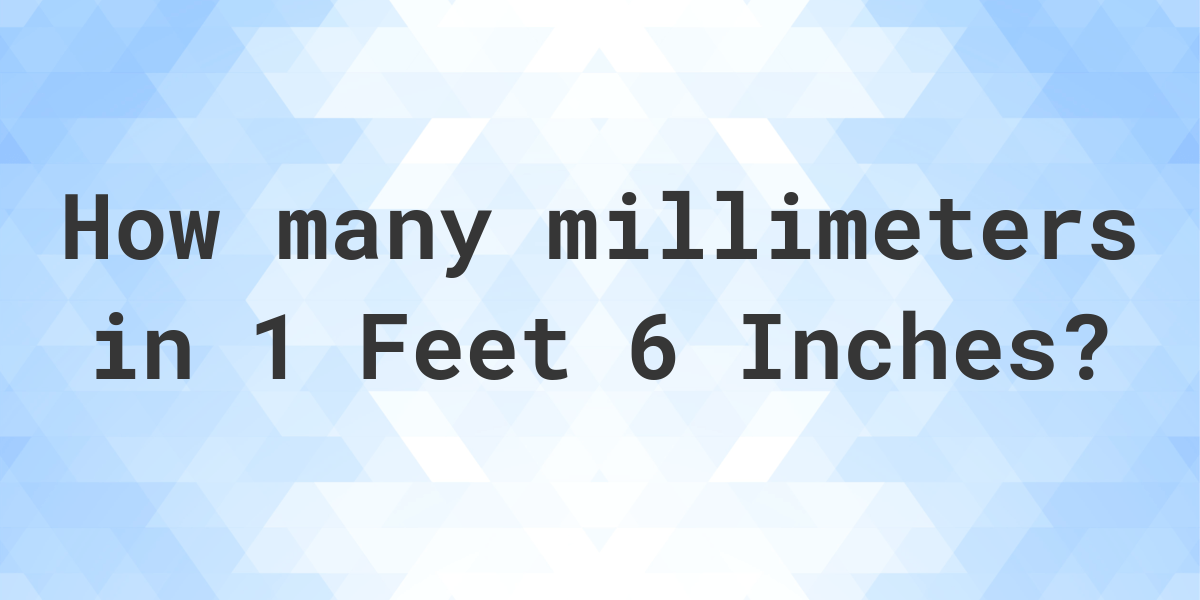 1 feet 6 inches in millimeters - Calculatio