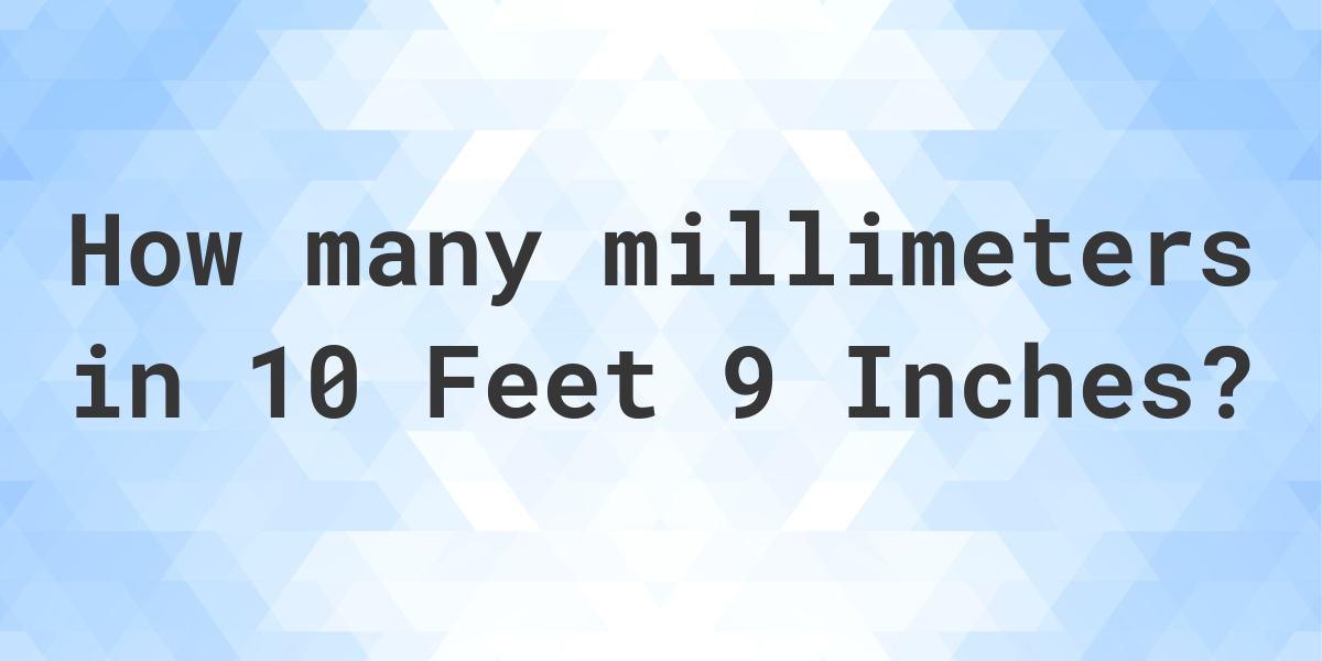 10 feet 9 inches in millimeters - Calculatio