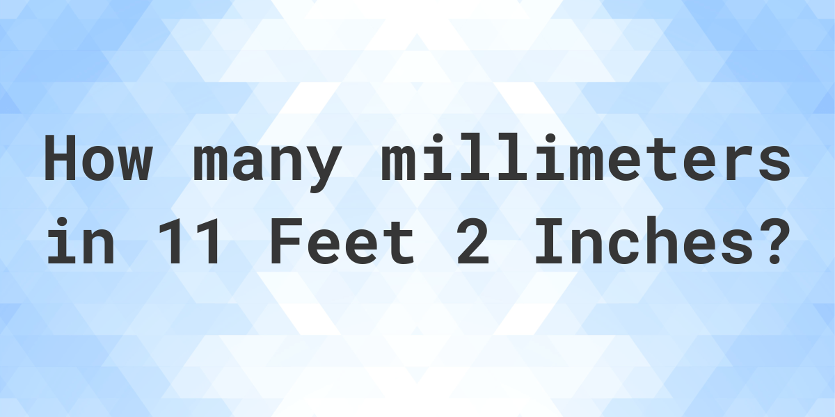 11 feet 2 inches in millimeters - Calculatio