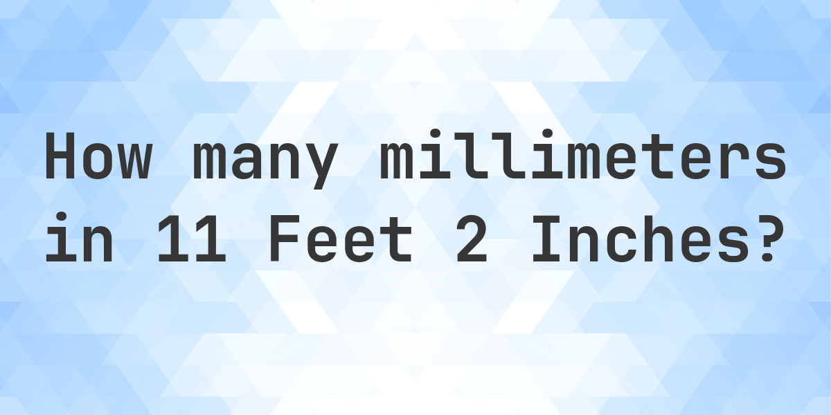 11 Feet 2 Inches In Millimeters Calculatio 11 Feet 2 Inches In Millimeters Calculatio