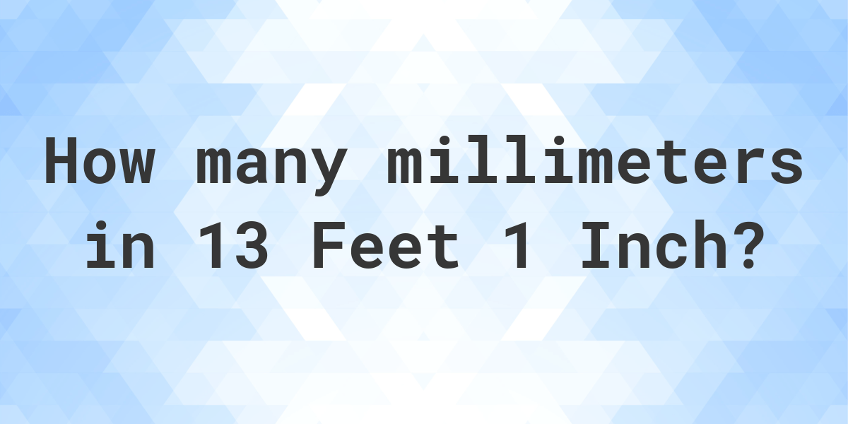 13 feet 1 inch in millimeters - Calculatio
