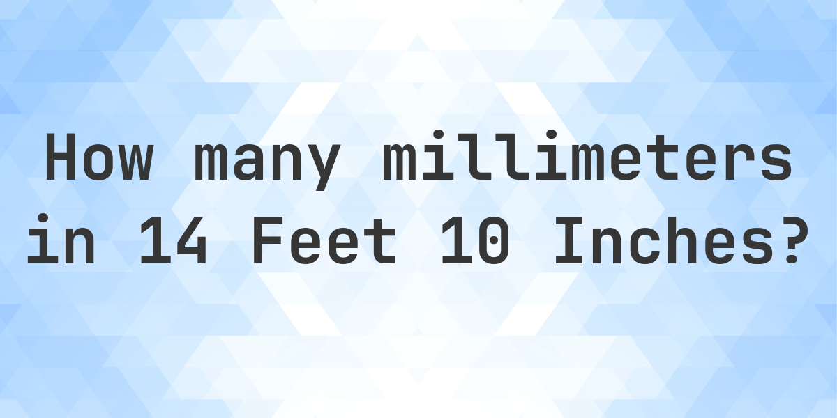 14 Feet 10 Inches In Millimeters Calculatio 14 Feet 10 Inches In Millimeters Calculatio
