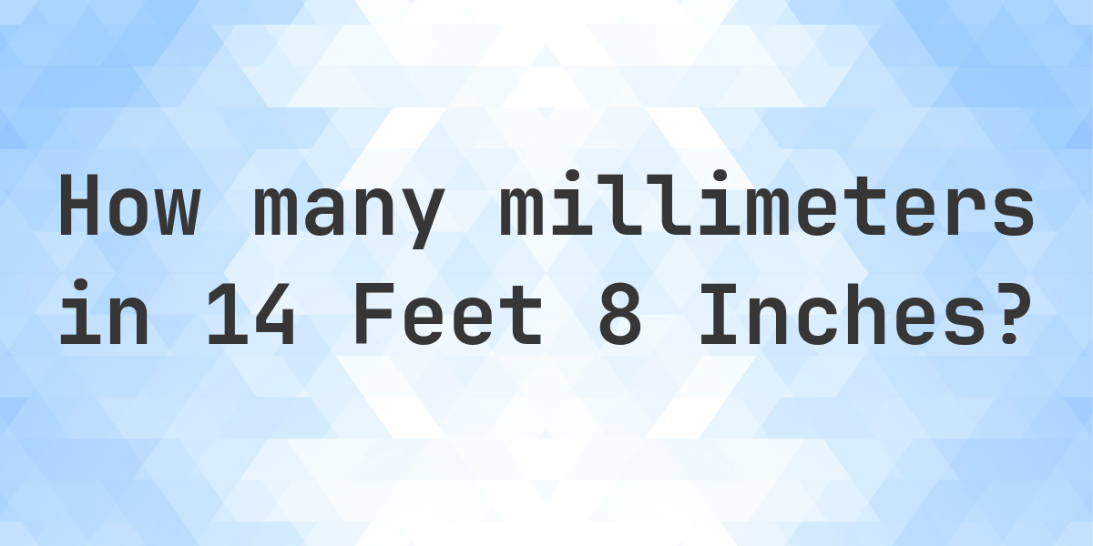 14 Feet 8 Inches In Millimeters Calculatio 14 Feet 8 Inches In Millimeters Calculatio