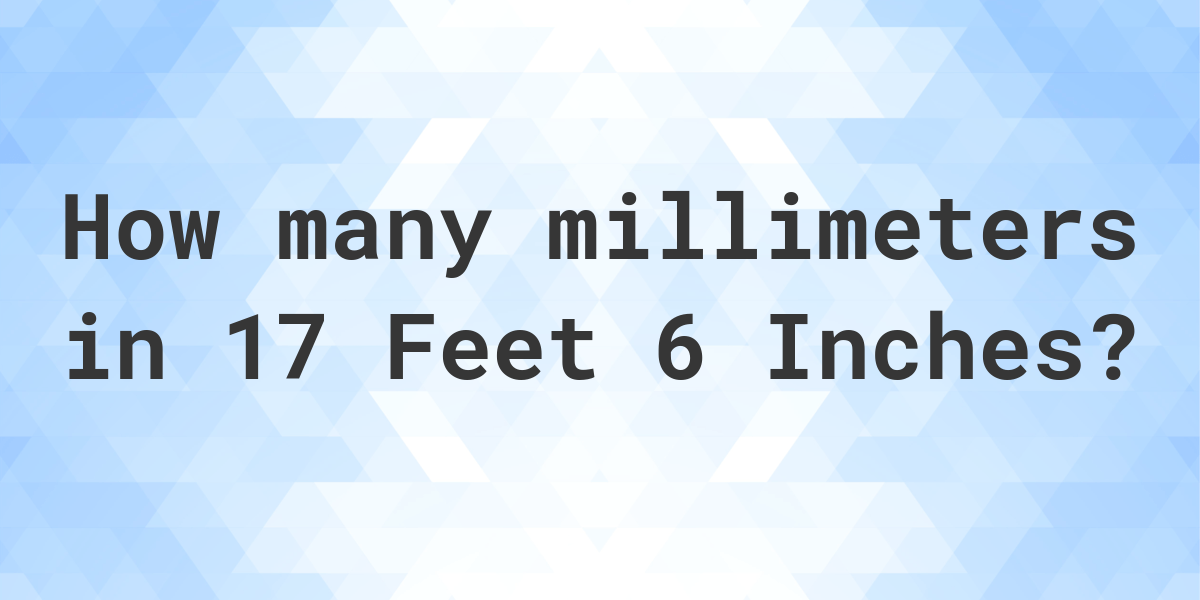 17 feet 6 inches in millimeters - Calculatio