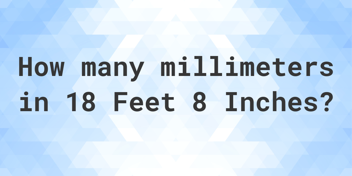 18 feet 8 inches in millimeters - Calculatio