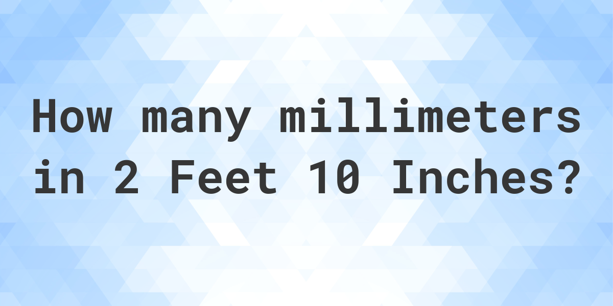 2 feet 10 inches in millimeters - Calculatio