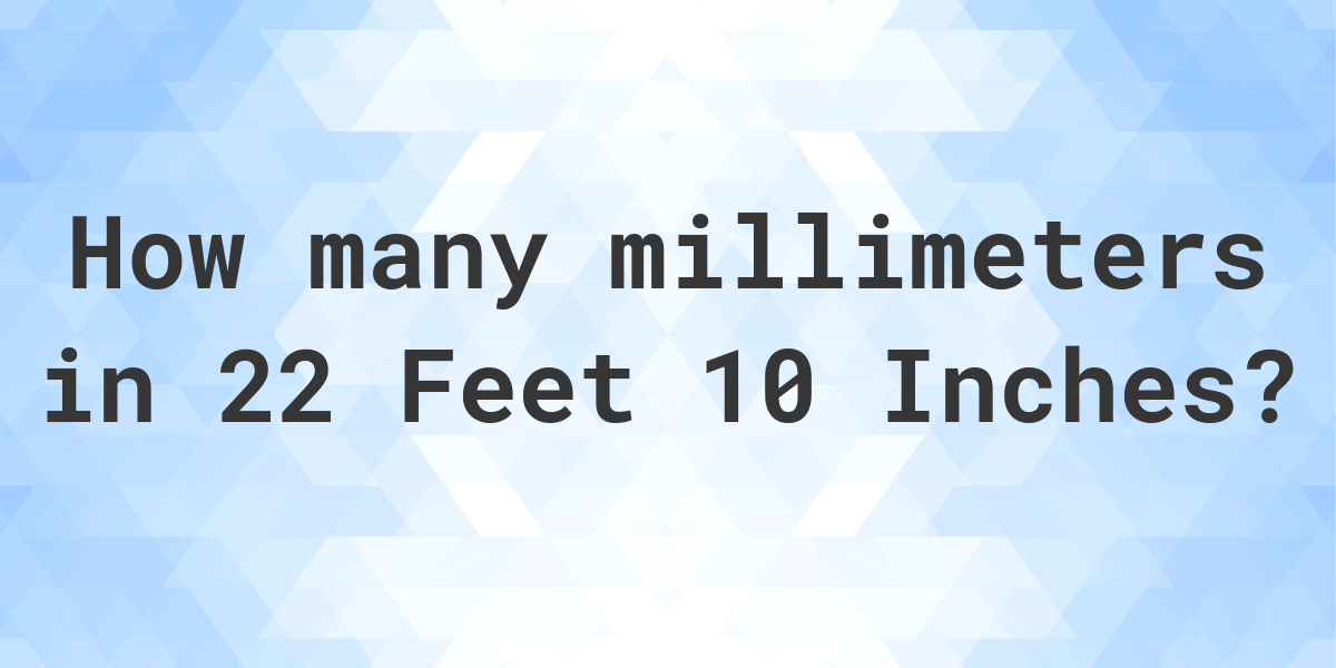 22 feet 10 inches in millimeters - Calculatio