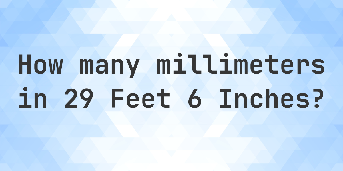 29 feet 6 inches in millimeters - Calculatio