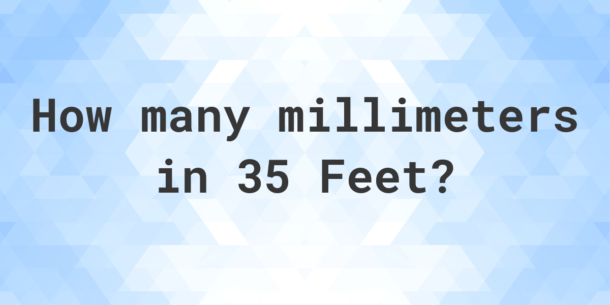 35 feet in millimeters - Calculatio
