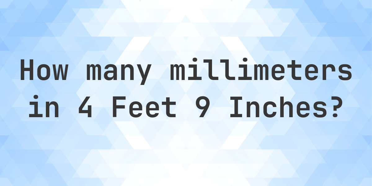 4 feet 9 inches in millimeters - Calculatio