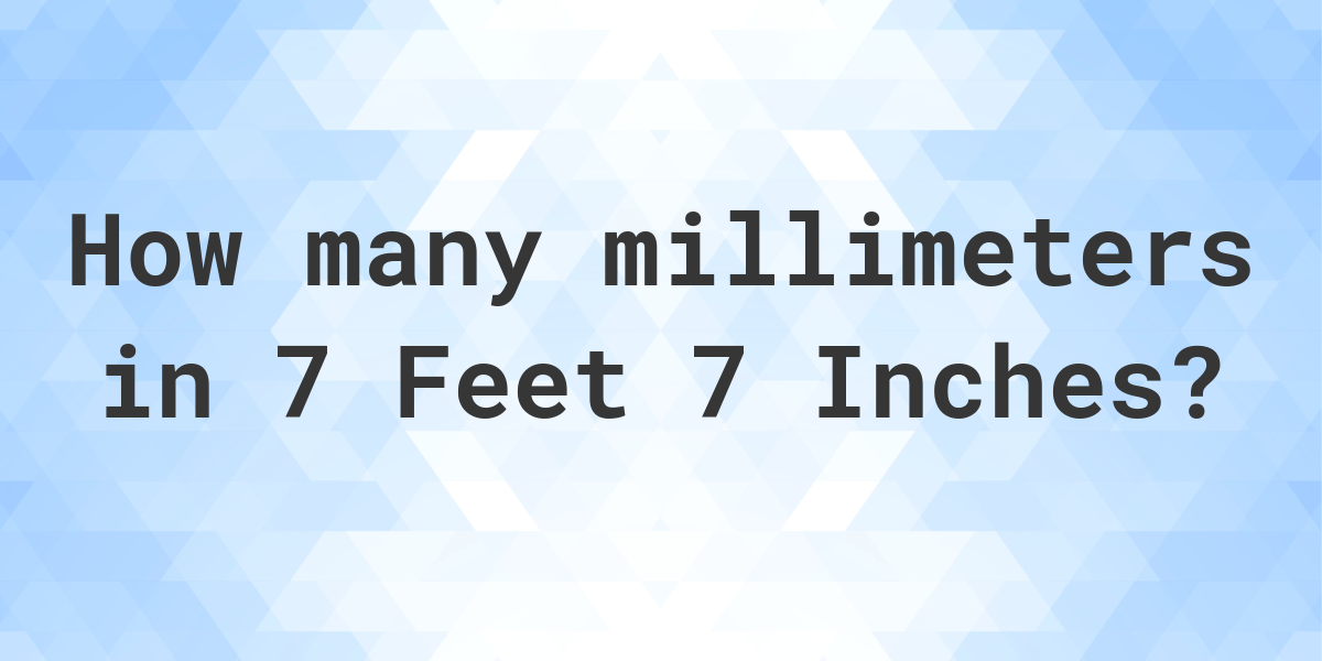 7 feet 7 inches in millimeters - Calculatio