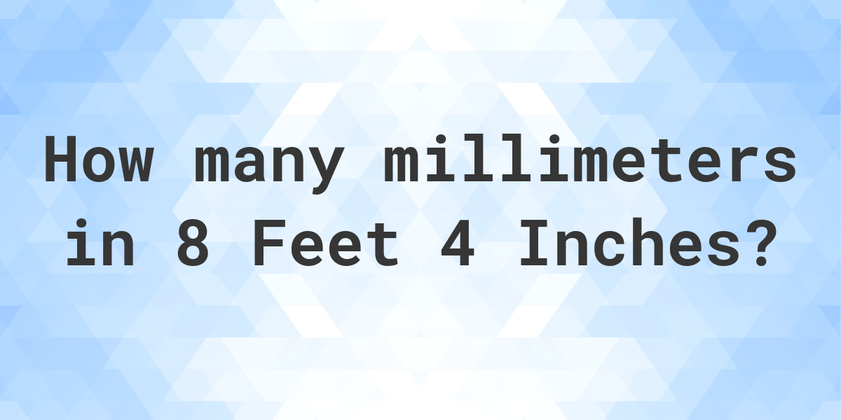 8 feet 4 inches in millimeters - Calculatio