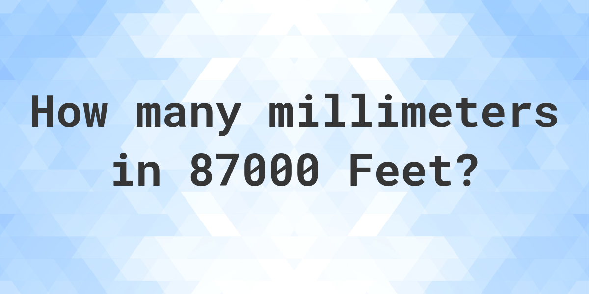 87000 feet in millimeters - Calculatio