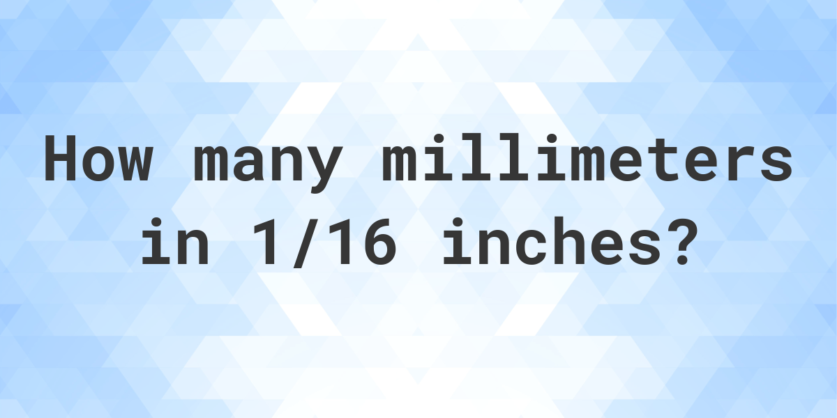 1/16" in millimeters - Calculatio