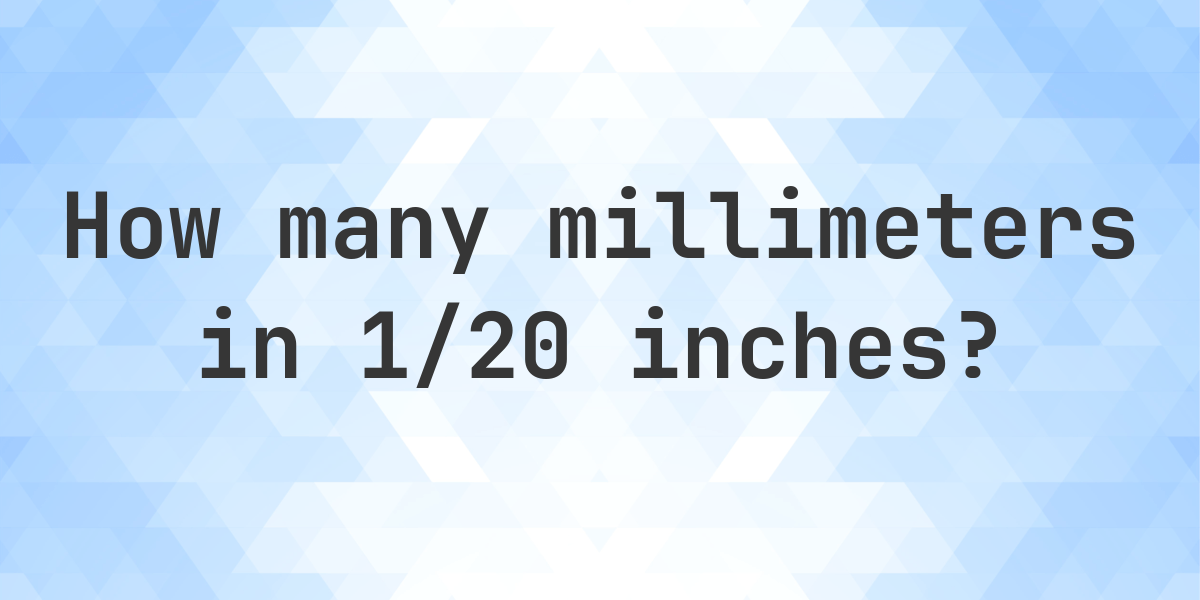 1/20" in millimeters - Calculatio
